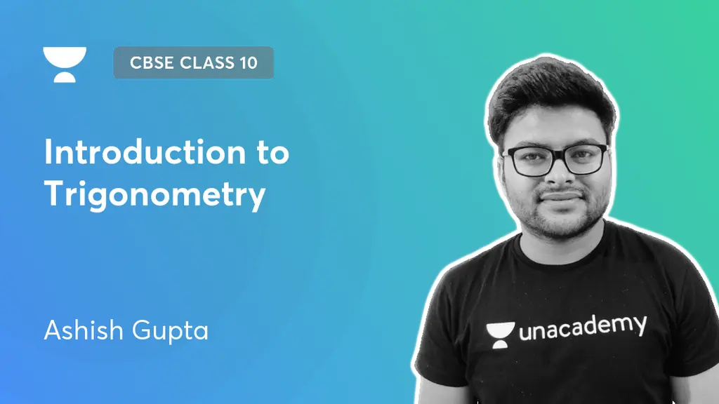 CBSE Class 10 - Introduction to Trigonometry by Unacademy