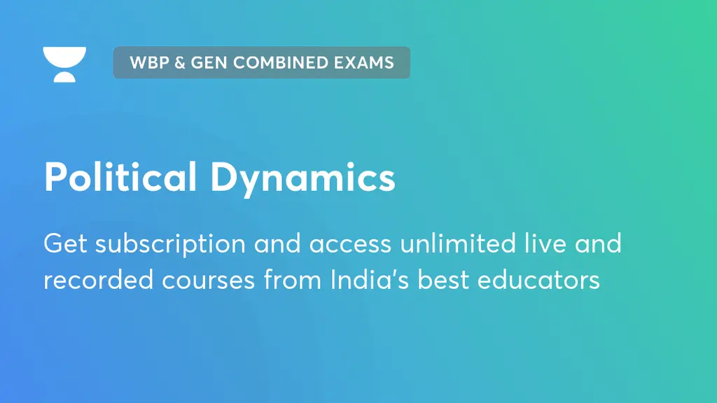 Political Dynamics | WBP & Gen Combined Exams | Unacademy