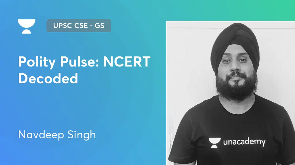 UPSC CSE - GS - Polity Pulse: NCERT Decoded by Unacademy