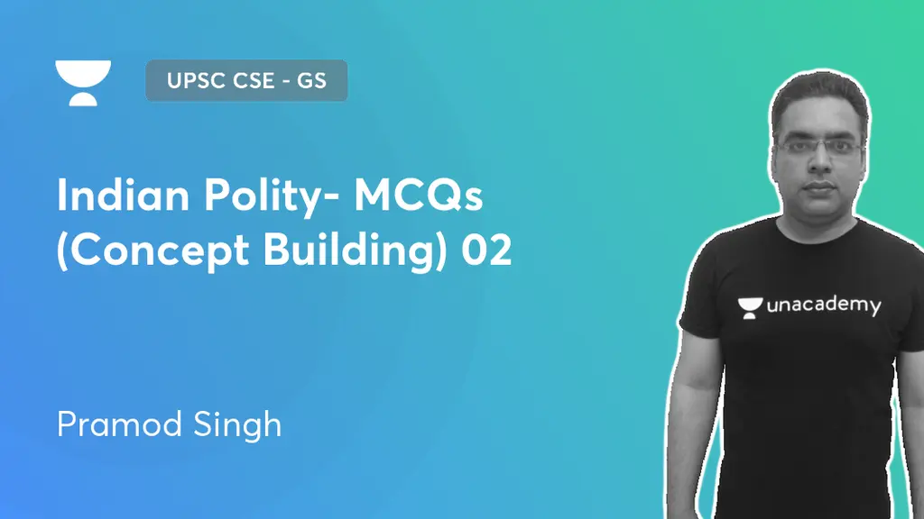 UPSC CSE - GS - Indian Polity- MCQs (Concept Building) 02 by Unacademy
