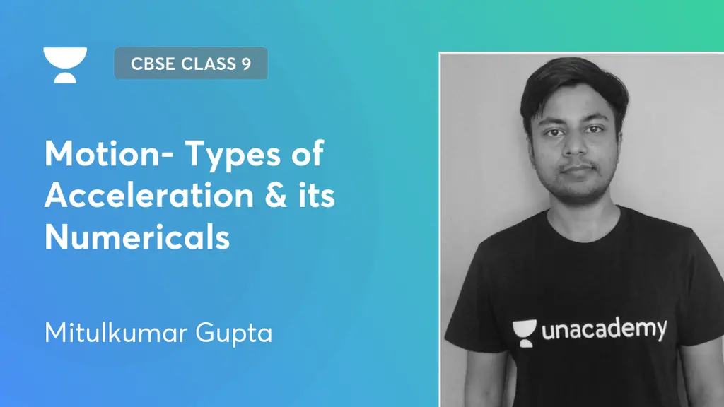 CBSE Class 9 - Motion- Types of Acceleration & its Numericals by Unacademy
