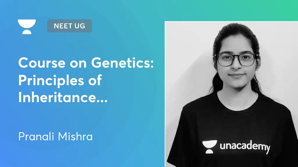 Neet Ug Course On Genetics Principles Of Inheritance And Variations By Unacademy