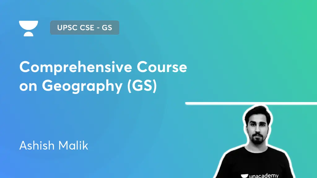 UPSC CSE - GS - Comprehensive Course on Geography (GS) by Unacademy