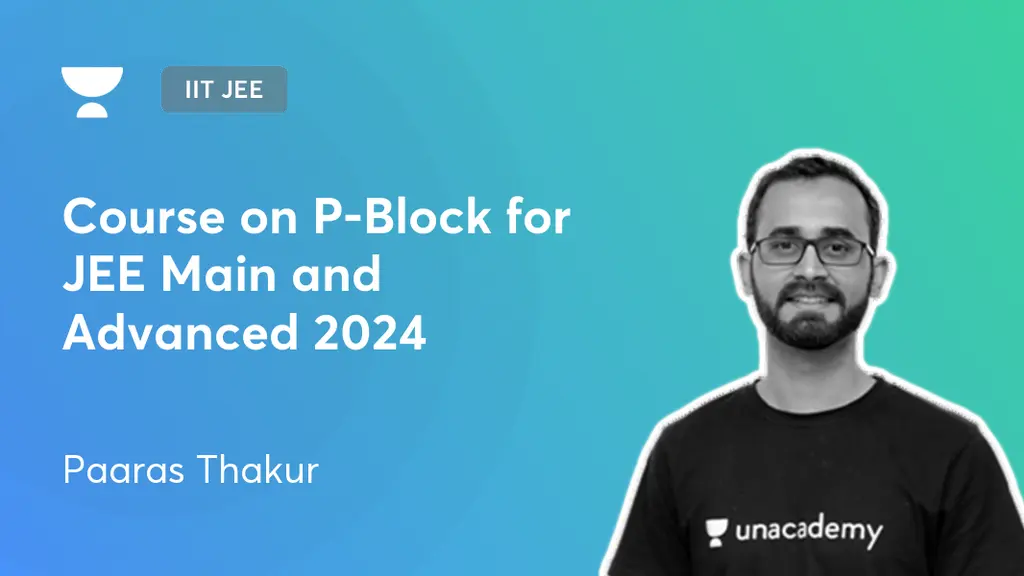 IIT JEE - Course on P-Block for JEE Main and Advanced 2024 by Unacademy