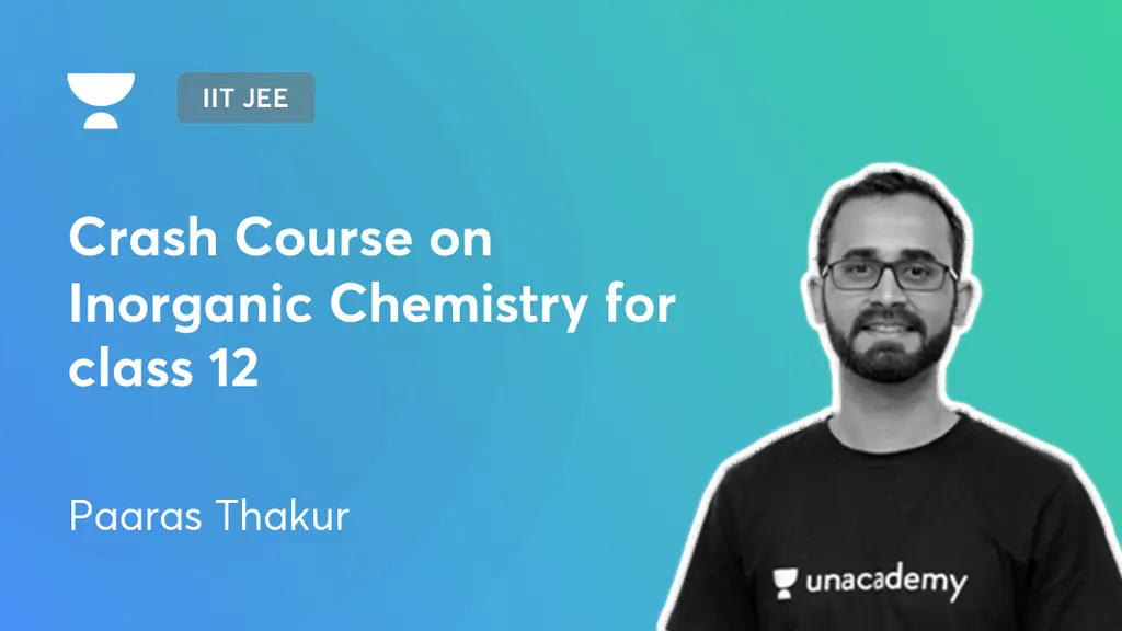 IIT JEE - Crash Course on Inorganic Chemistry for class 12 by Unacademy