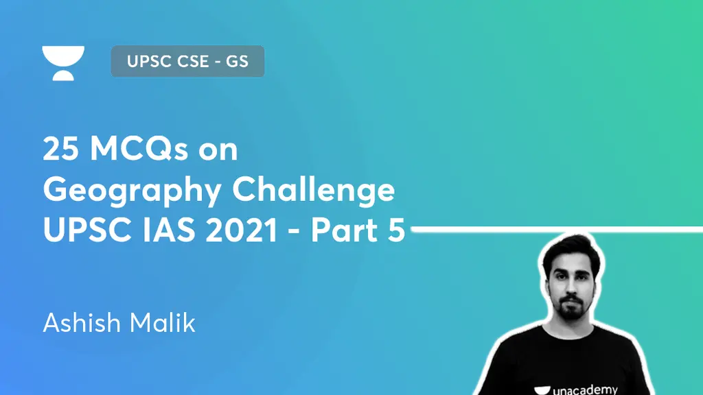 UPSC CSE - GS - 25 MCQs on Geography Challenge UPSC IAS 2021 - Part 5 by Unacademy