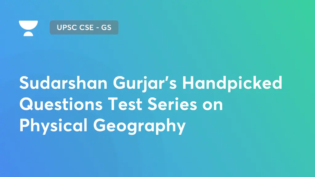 UPSC CSE - GS - Sudarshan Gurjar's Handpicked Questions Test Series on ...