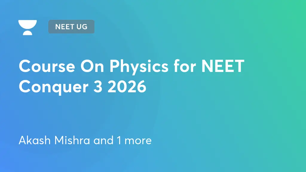 NEET UG - Course On Physics for NEET Conquer 3 2026 by Unacademy