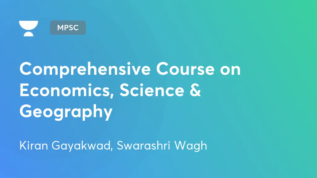MPSC - Comprehensive Course on Economics, Science & Geography by Unacademy