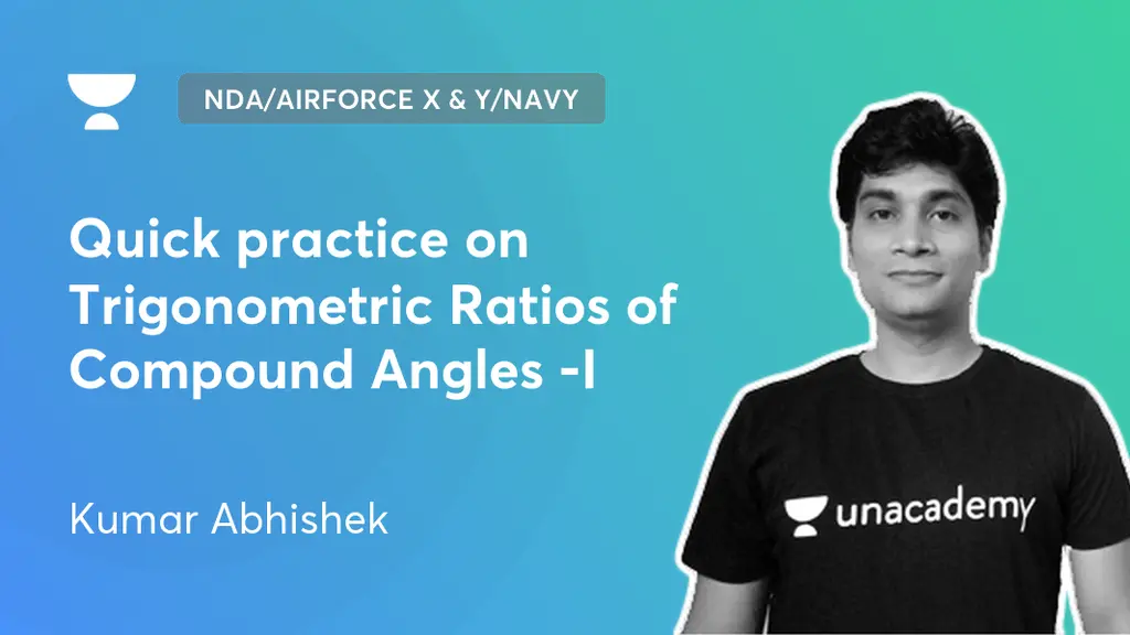NDA - Quick practice on Trigonometric Ratios of Compound Angles -I by Unacademy