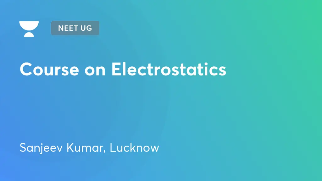 NEET UG - Course on Electrostatics by Unacademy