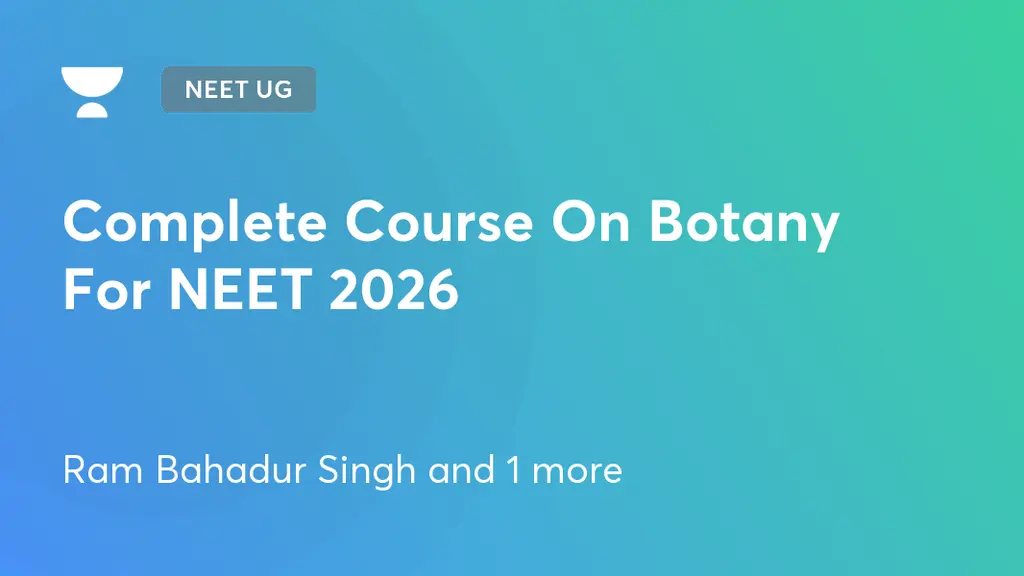 NEET UG - Complete Course On Botany For NEET 2026 by Unacademy