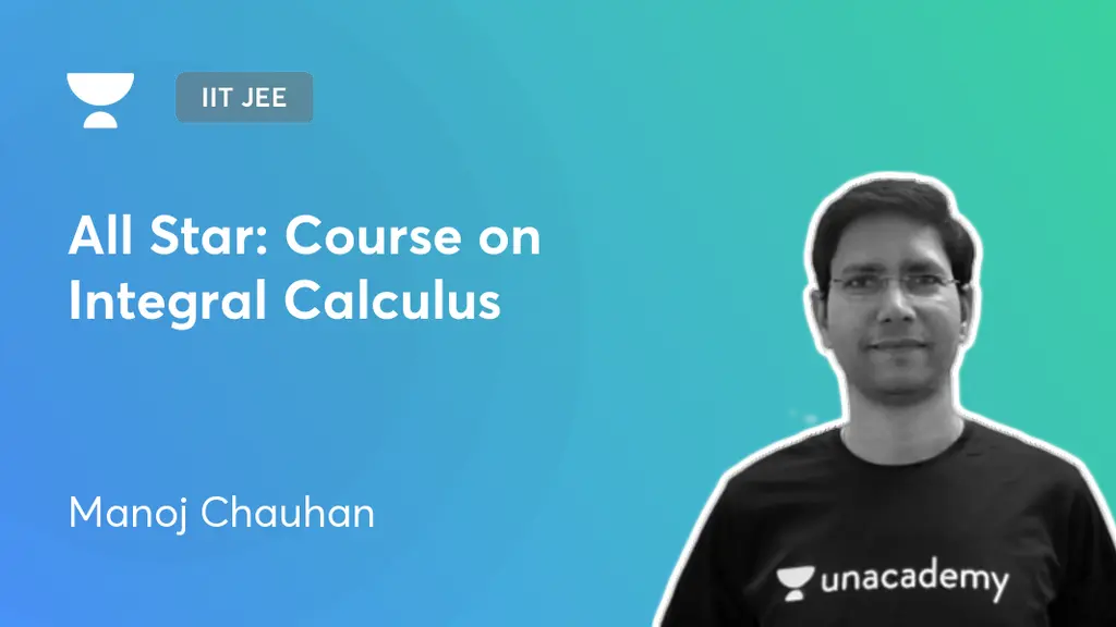 IIT JEE - All Star: Course on Integral Calculus by Unacademy