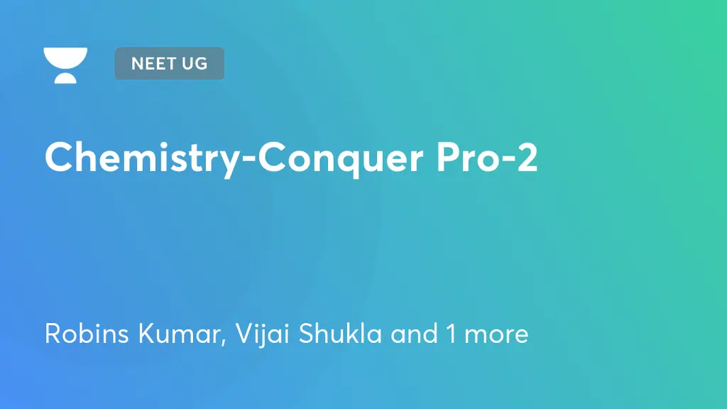 NEET UG - Chemistry-Conquer Pro-2 by Unacademy