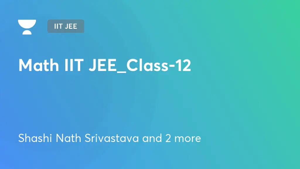 IIT JEE - Math IIT JEE_Class-12 by Unacademy