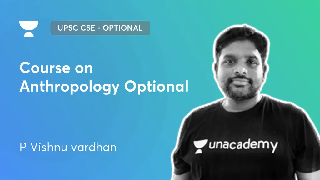 UPSC CSE - Optional - Course on Anthropology Optional by Unacademy