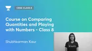CBSE Class 8 Course On Comparing Quantities And Playing With Numbers