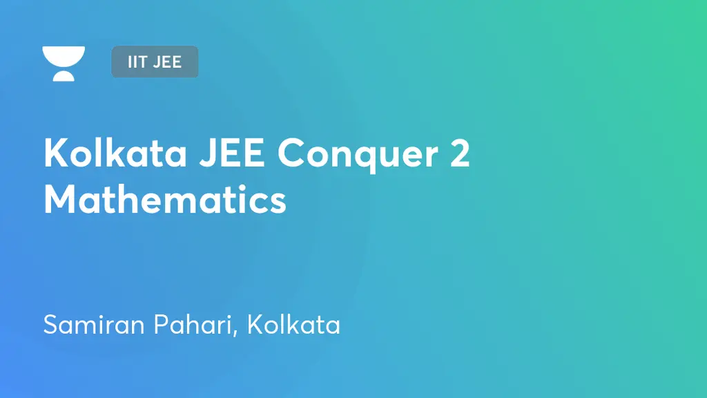 IIT JEE - Kolkata JEE Conquer 2 Mathematics by Unacademy