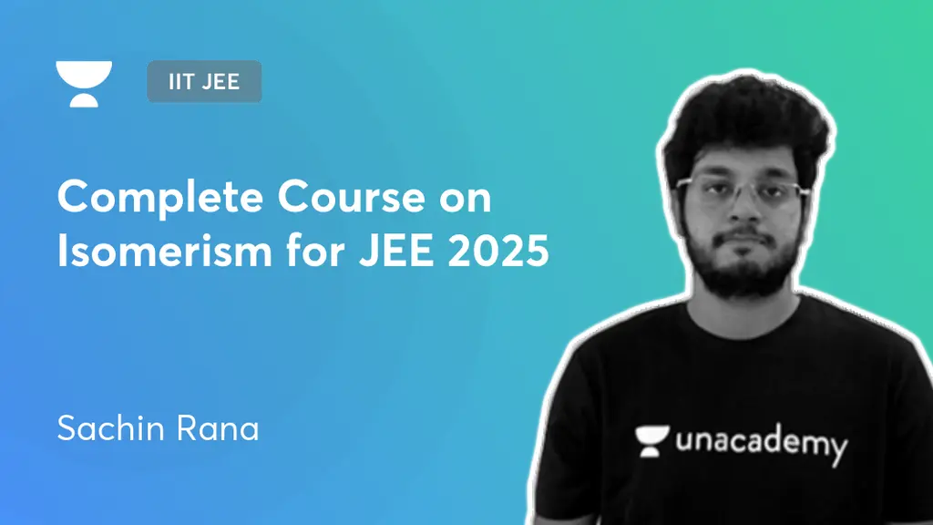 IIT JEE - Complete Course on Isomerism for JEE 2025 by Unacademy