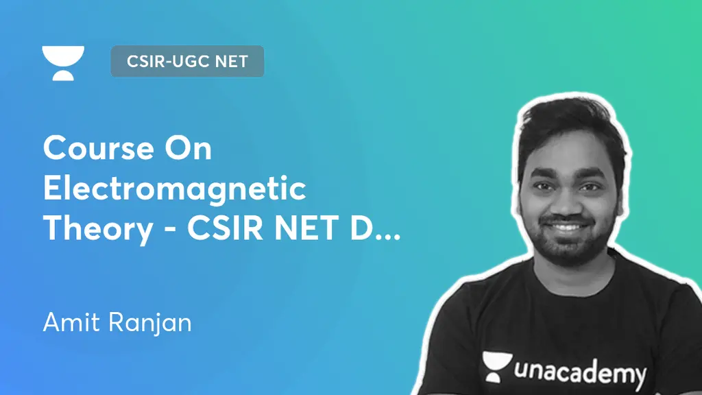 CSIR-UGC NET - Course On Electromagnetic Theory - CSIR NET Dec 2024 by Unacademy