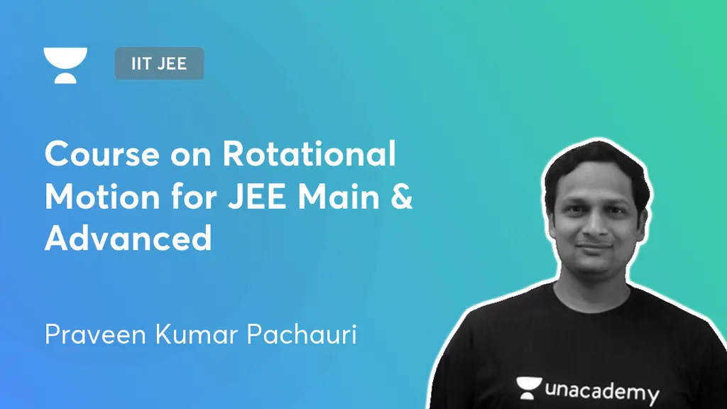 IIT JEE - Course on Rotational Motion for JEE Main & Advanced by Unacademy
