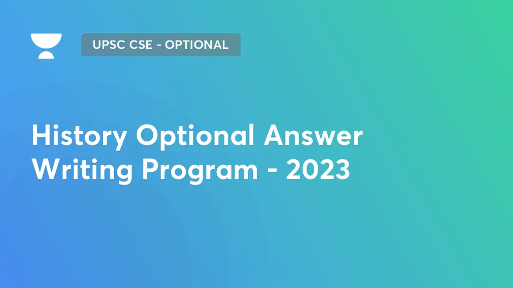 UPSC CSE - Optional - History Optional Answer Writing Program - 2023 by Unacademy