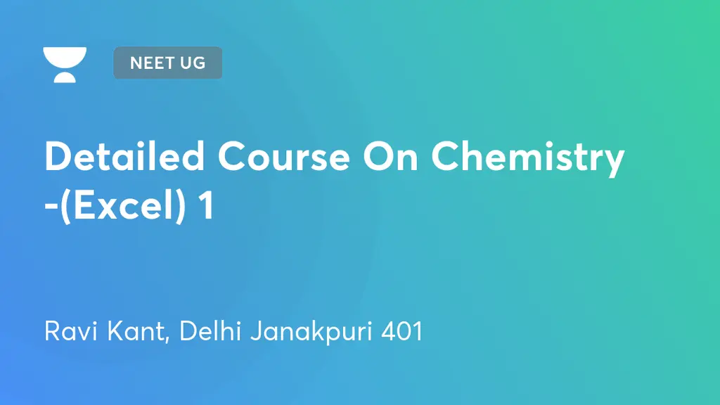 NEET UG - Detailed Course On Chemistry -(Excel) 1 by Unacademy