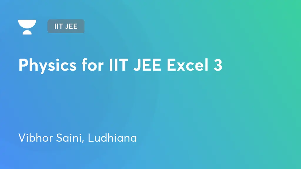 IIT JEE - Physics for IIT JEE Excel 3 by Unacademy