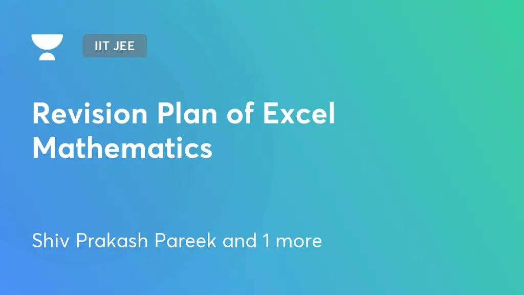 IIT JEE - Revision Plan of Excel Mathematics by Unacademy