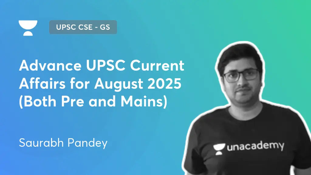 UPSC CSE - GS - Advance UPSC Current Affairs for August 2025 (Both Pre and Mains) by Unacademy