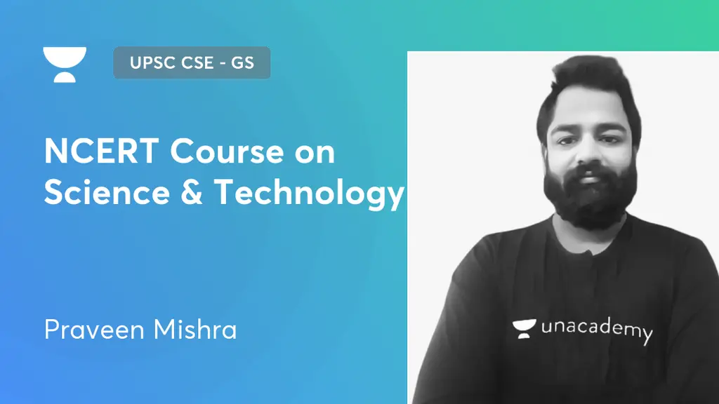 UPSC CSE - GS - NCERT Course on Science & Technology by Unacademy