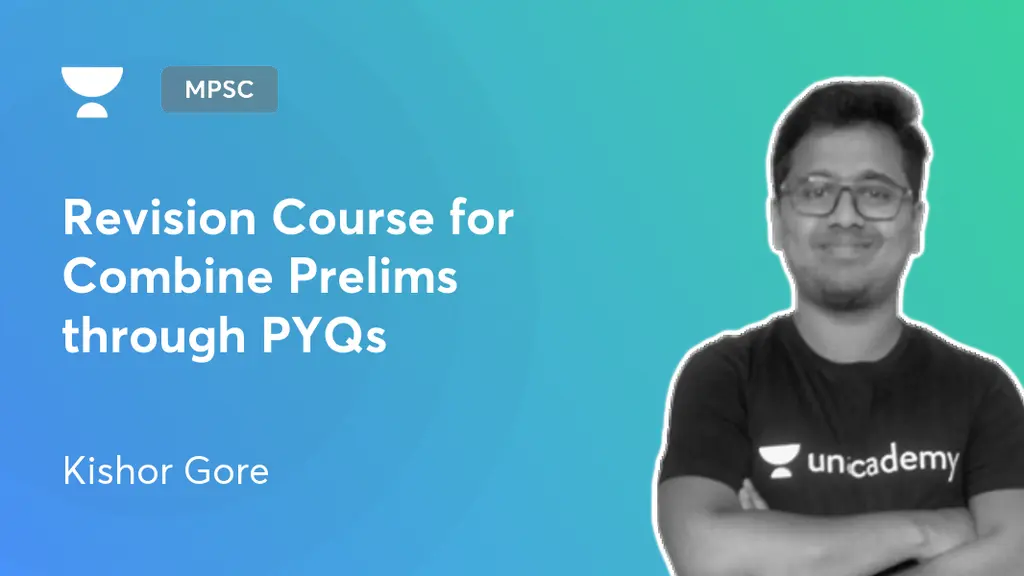MPSC - Revision Course for Combine Prelims through PYQs by Unacademy
