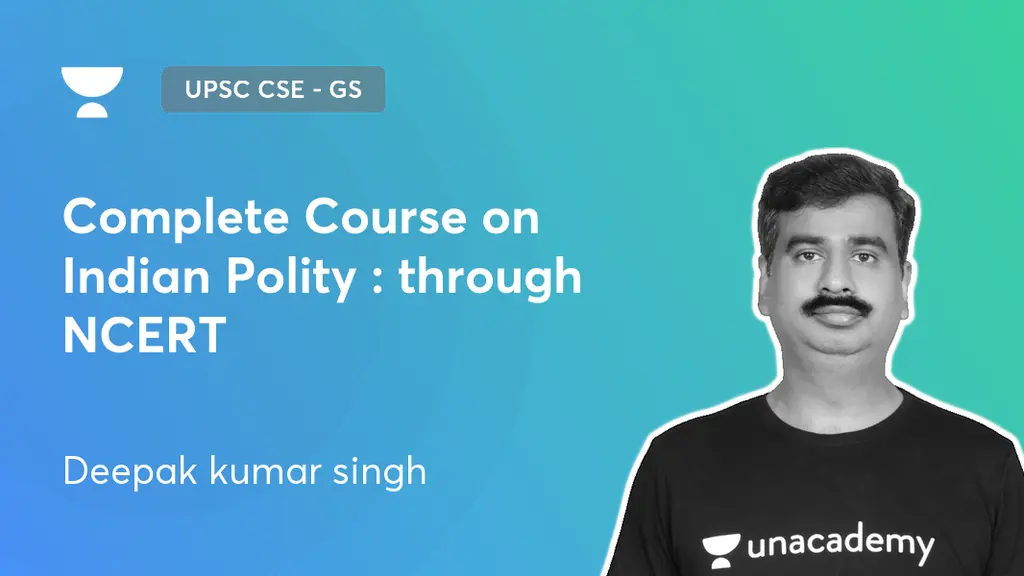 UPSC CSE - GS - Complete Course on Indian Polity : through NCERT by Unacademy
