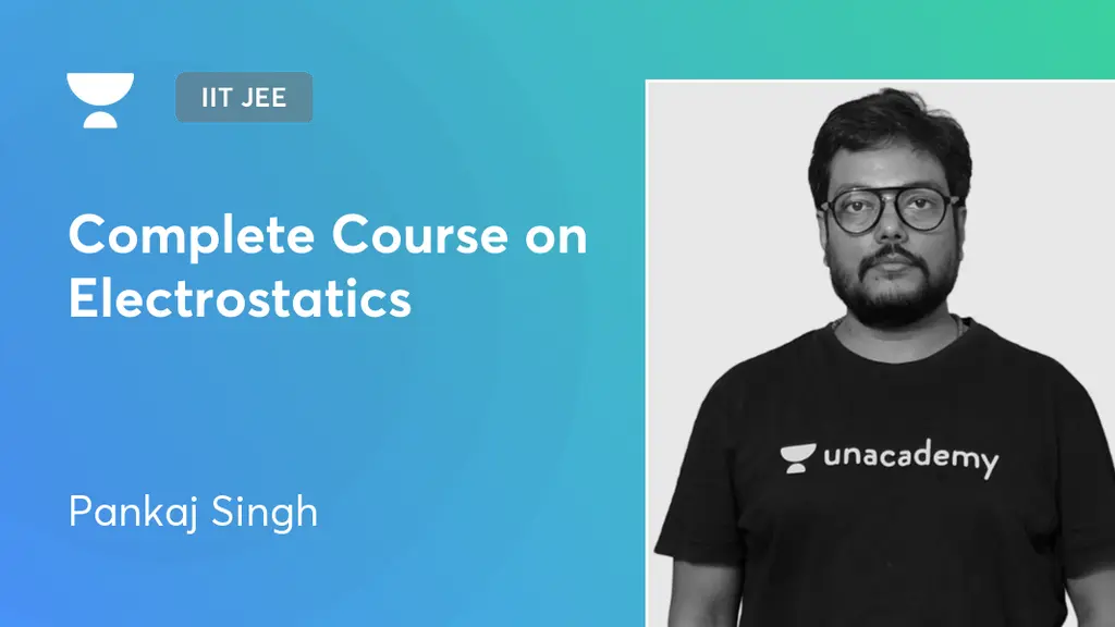 IIT JEE - Complete Course on Electrostatics by Unacademy