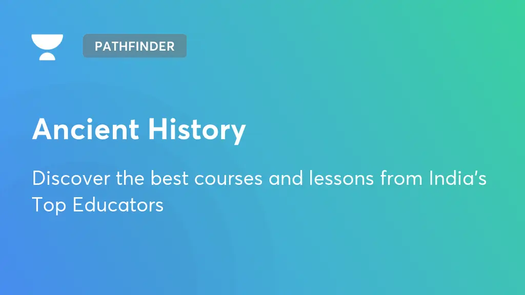Ancient History | Pathfinder | Unacademy