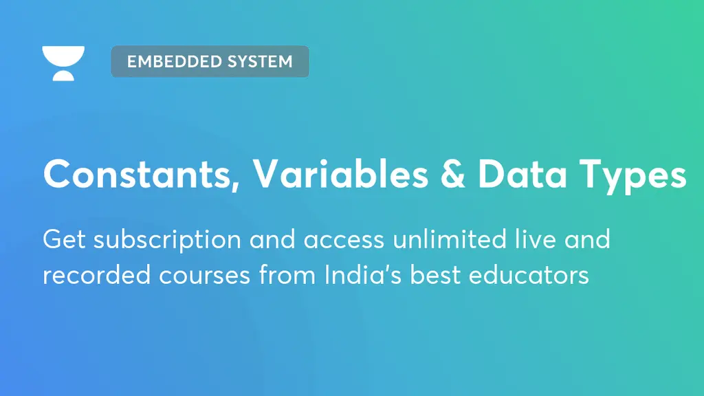 Constants, Variables & Data Types | Embedded System | Unacademy