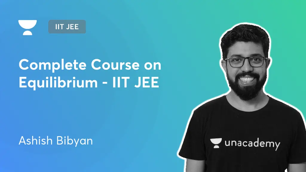 IIT JEE - Complete Course on Equilibrium - IIT JEE by Unacademy