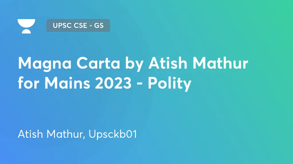 UPSC CSE - GS - Magna Carta by Atish Mathur for Mains 2023 - Polity by ...