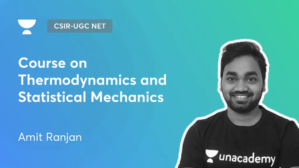 CSIR-UGC NET - Course on Thermodynamics and Statistical Mechanics by Unacademy