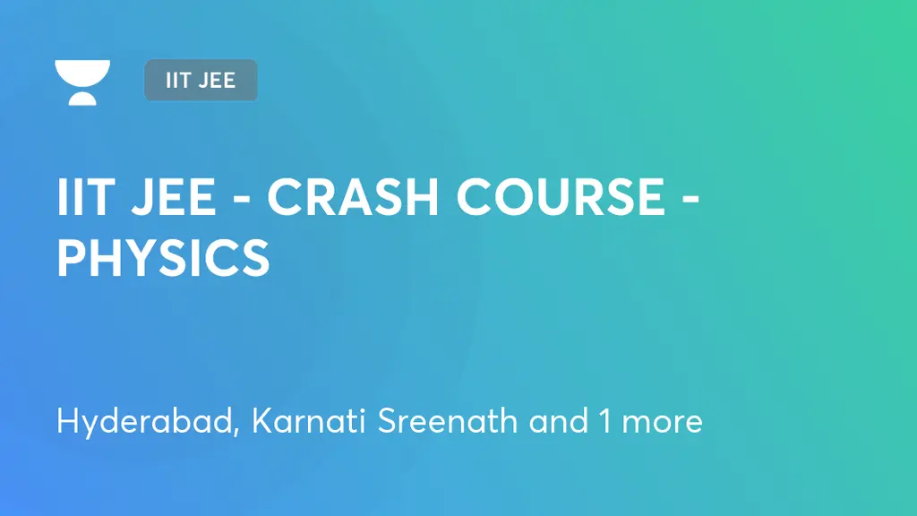 IIT JEE - IIT JEE - CRASH COURSE - PHYSICS by Unacademy