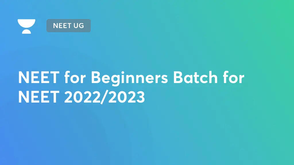 NEET UG - NEET for Beginners Batch for NEET 2022/2023 by Unacademy