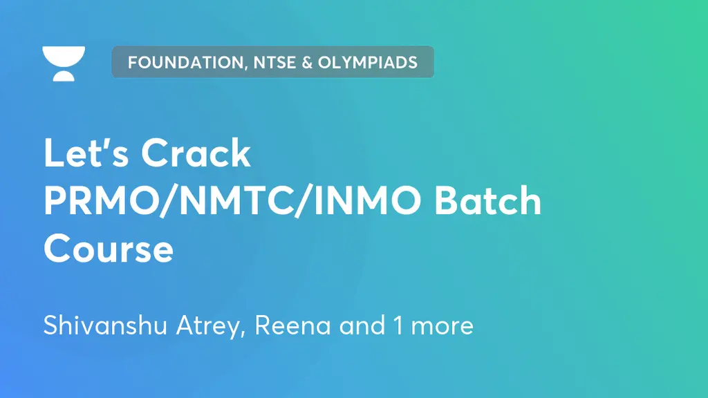 Foundation - Let's Crack PRMO/NMTC/INMO Batch Course by Unacademy