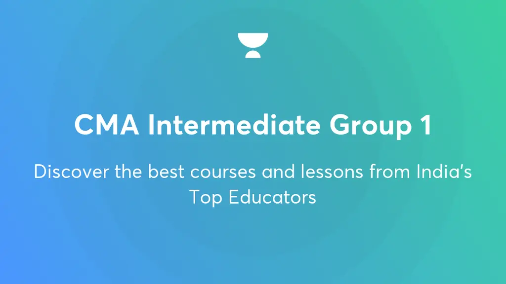 CMA Intermediate Group 1 | Unacademy