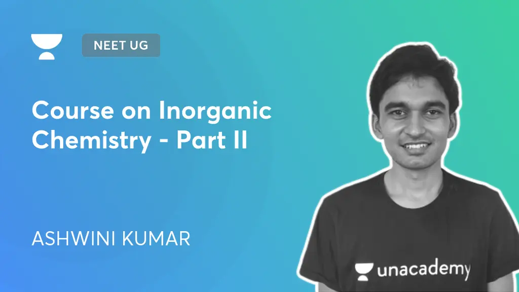 NEET UG - Course on Inorganic Chemistry - Part II by Unacademy
