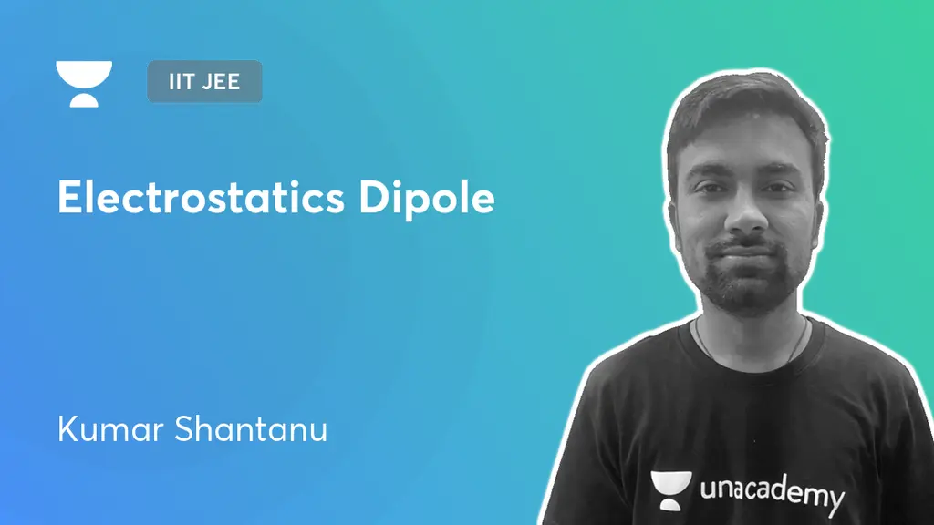 IIT JEE - Electrostatics Dipole by Unacademy