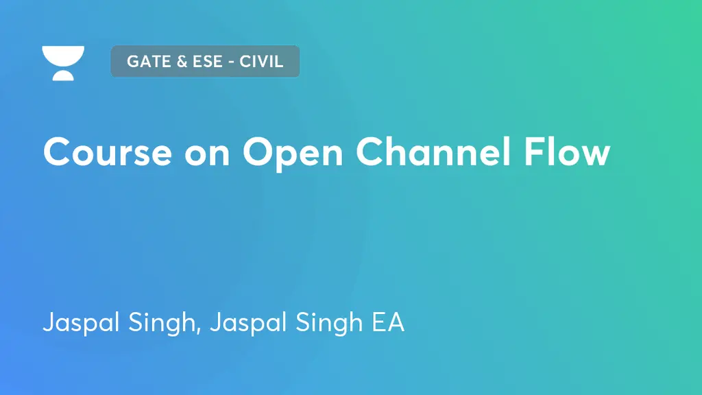 GATE & ESE - Civil - Course on Open Channel Flow by Unacademy