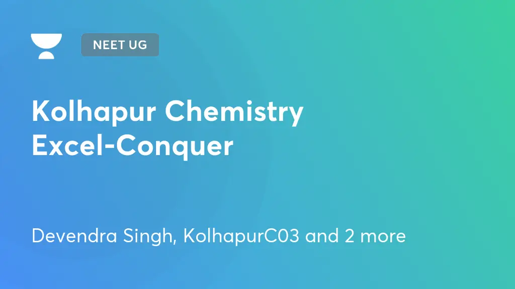 NEET UG - Kolhapur Chemistry Excel-Conquer by Unacademy