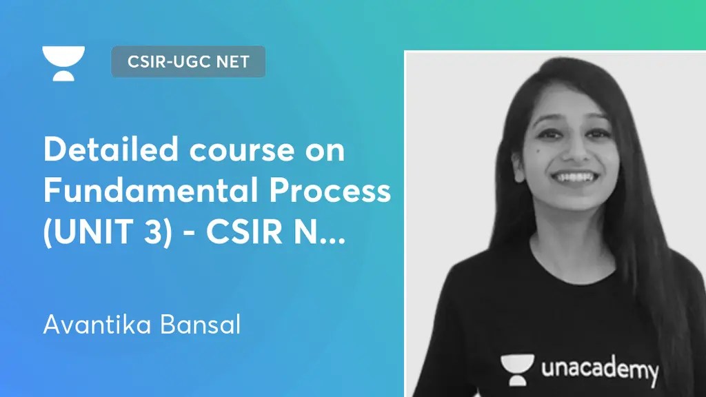 Csir Ugc Net Detailed Course On Fundamental Process Unit 3 Csir Net Dec 2023 By Unacademy