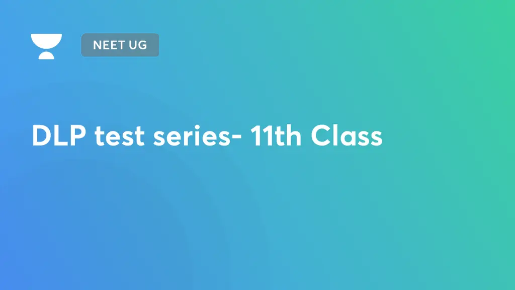 NEET UG - DLP test series- 11th Class by Unacademy