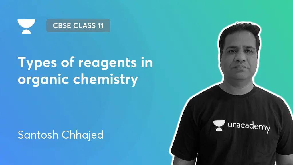 CBSE Class 11 - Types of reagents in organic chemistry by Unacademy